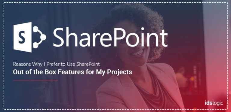 Reasons to Use SharePoint Out of the Box Features