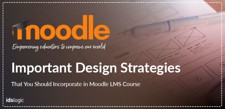Important Design Strategies You Should Include in Your Moodle Course