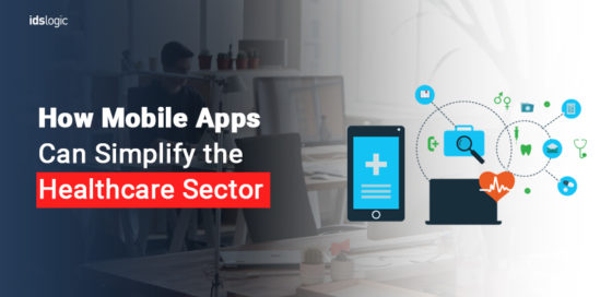 How Healthcare Mobile App Development has Helped to Make Life Easier