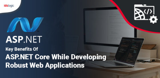 Top Benefits of ASP.NET Core While Developing Robust Web Applications