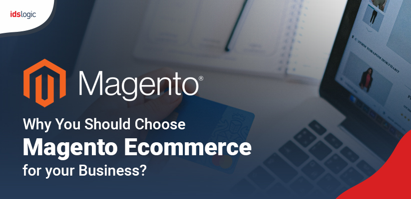 Top Reasons to Choose Magento Ecommerce Development for Your Business Top Reasons to Choose Magento Ecommerce Development for Your Business