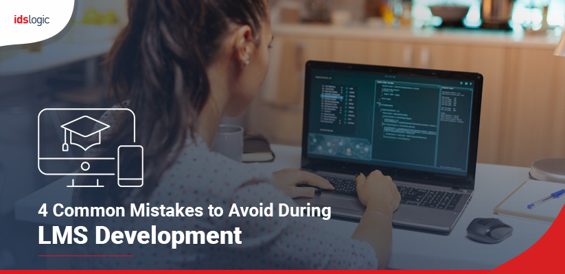 Avoid These Common Mistakes During LMS Development Avoid These Common Mistakes During LMS Development