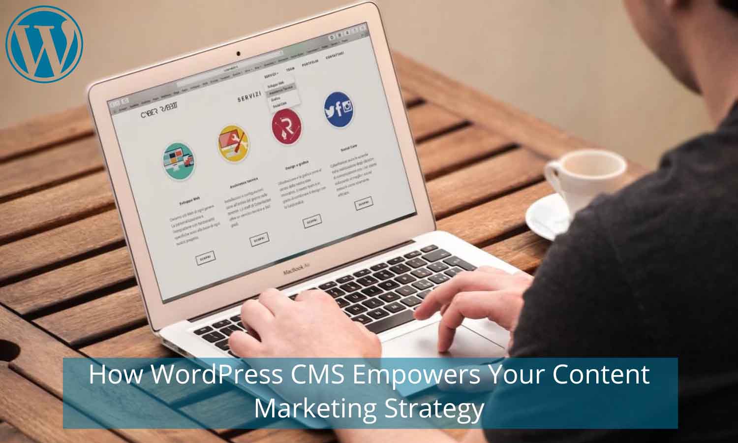 Top 4 Reasons for Choosing WordPress CMS for Powerful Content Marketing