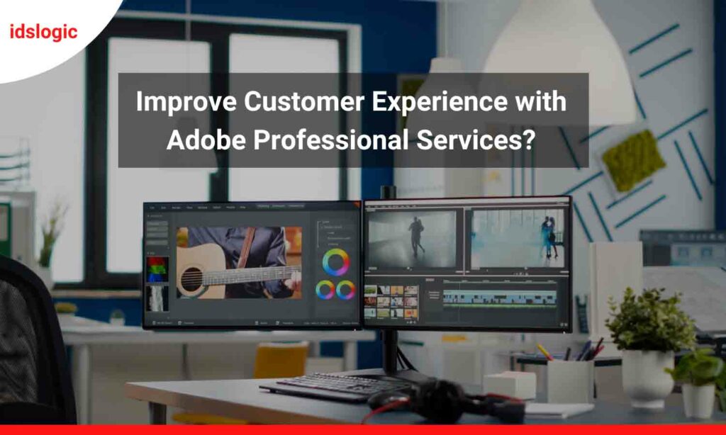 Improve Your Customer Experience with Adobe Professional Services