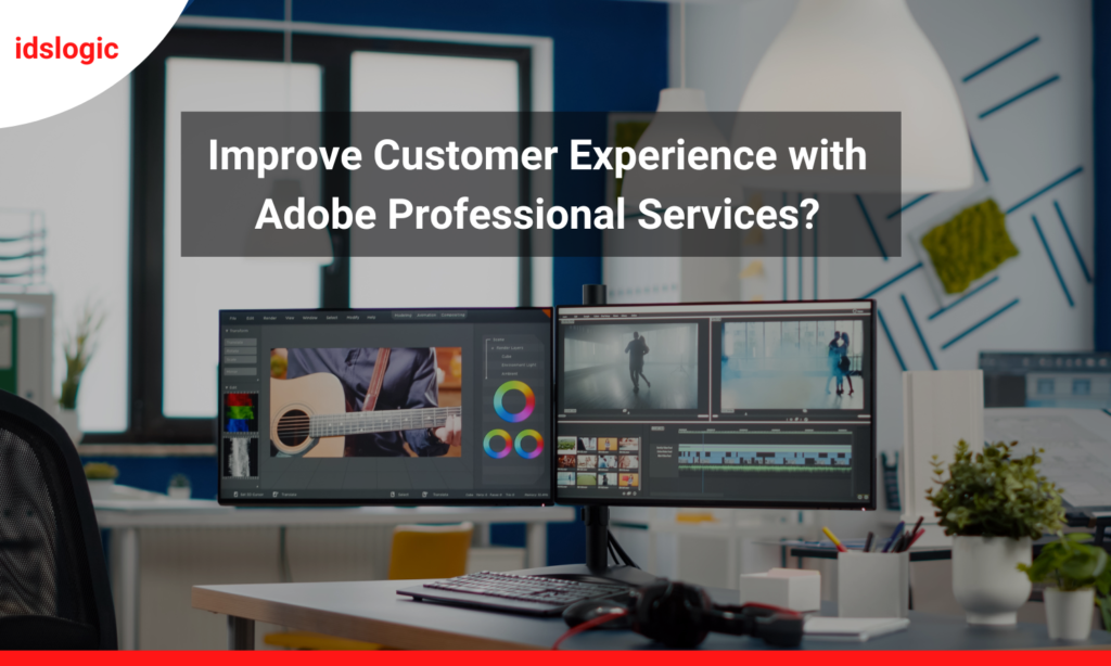 Improve Your Customer Experience with Adobe Professional Services