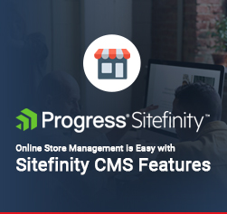 Sitefinity CMS can Help You to Manage Your Online Store Effectively