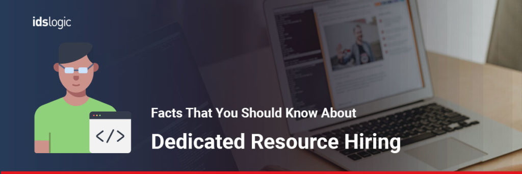 Important Facts that You should Know about Dedicated Resource Hiring