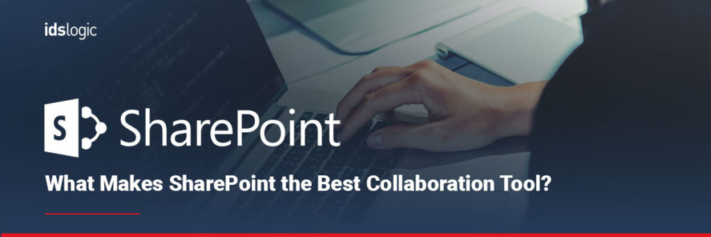 Top Reasons Why SharePoint is an Ideal Collaboration Tool for Organizations